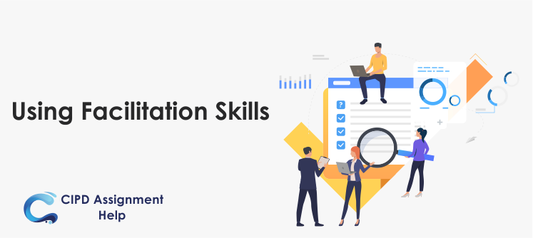Using Facilitation Skills 5UFS | 5UFS Assignment Help | CIPD Level 5UFS